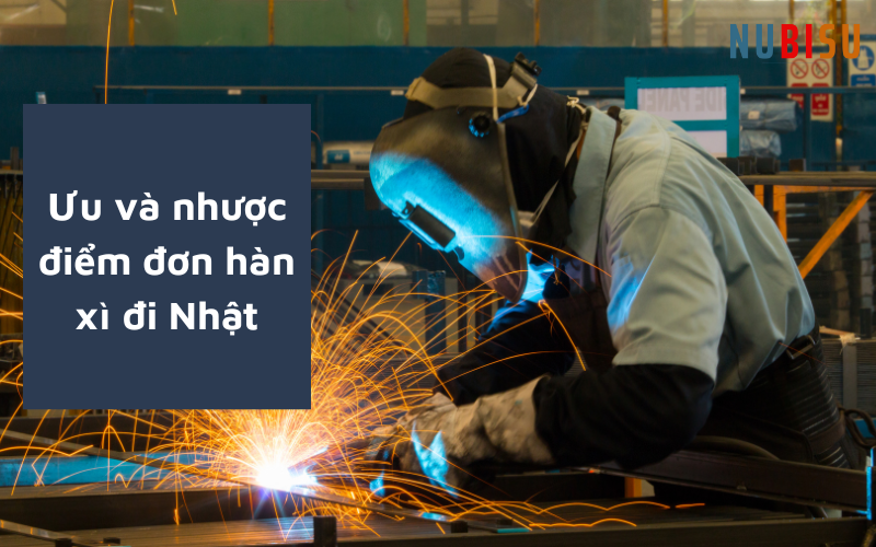 Tất tần tật đơn hàng hàn xì Nhật Bản - Có nên đi không?